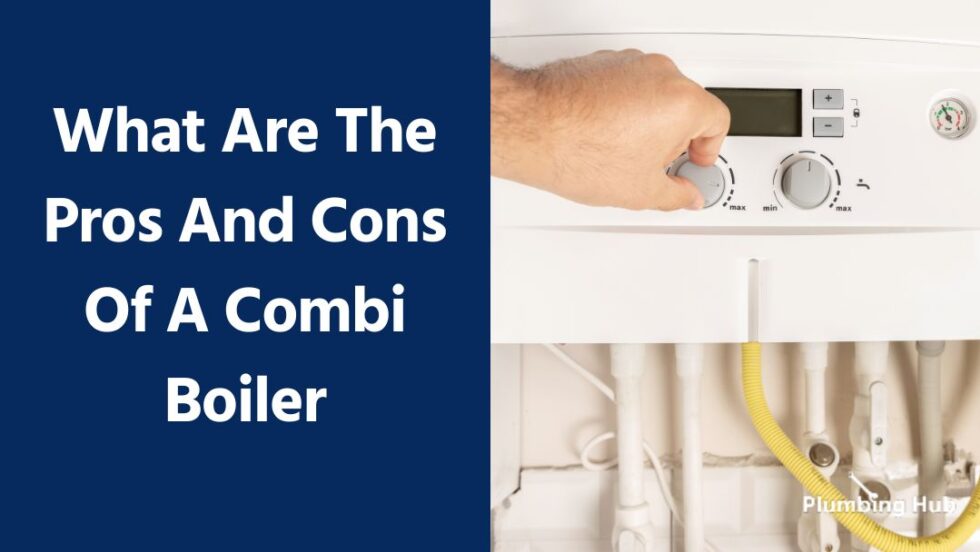 What Are The Pros And Cons Of A Combi Boiler - Plumbing Hub